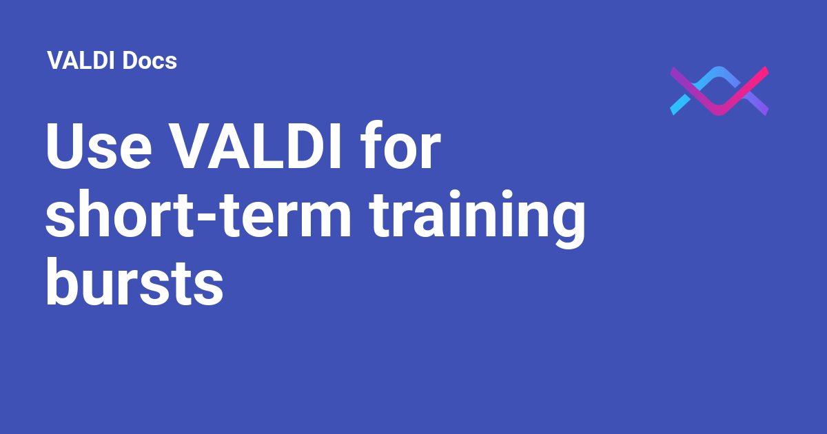 Use VALDI for short-term training bursts - VALDI Docs
