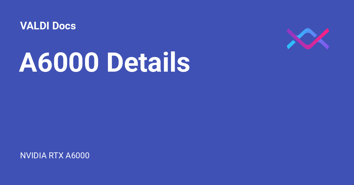A6000 Details - VALDI Docs