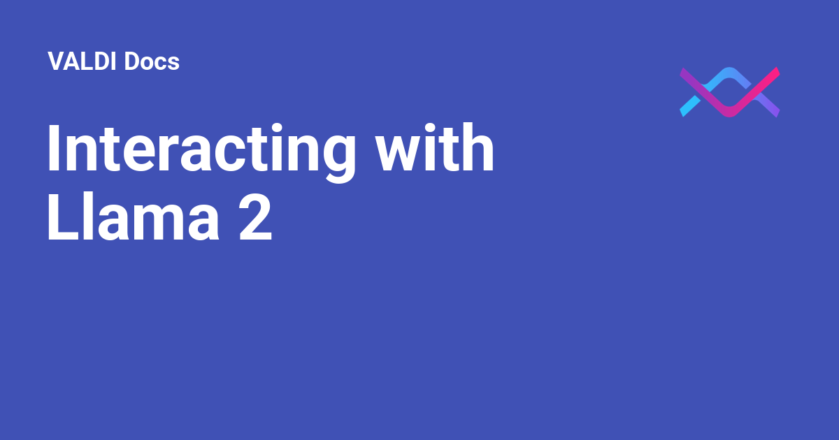 Interacting with Llama 2 - VALDI Docs