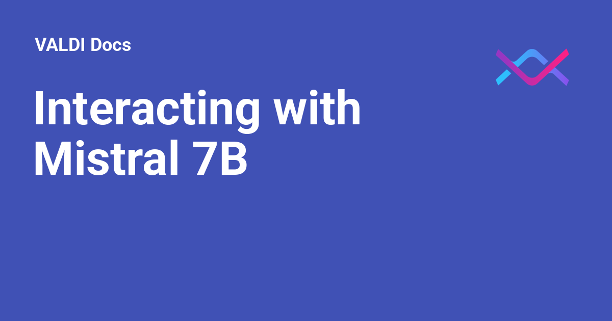 Interacting with Mistral 7B - VALDI Docs