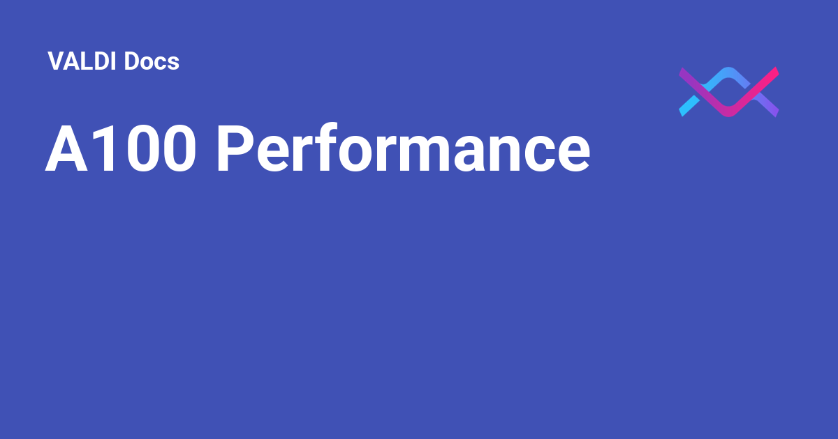 A100 Performance - VALDI Docs